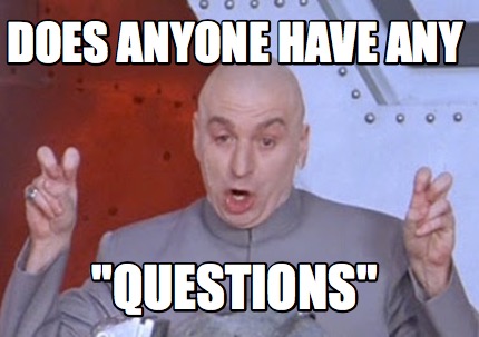 Meme Creator - Funny Does anyone have any "questions" Meme Generator at ...