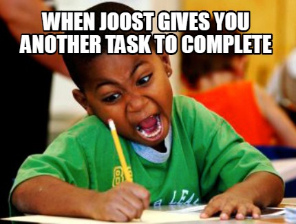 Meme Creator - Funny When joost gives you another task to complete Meme ...