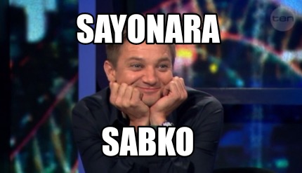 Meme Creator - Funny Sayonara Sabko Meme Generator at MemeCreator.org!