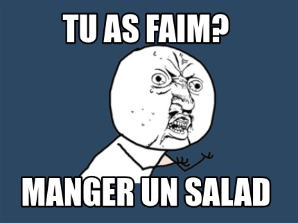 Meme Creator - Funny Tu as faim? Manger un salad Meme Generator at ...