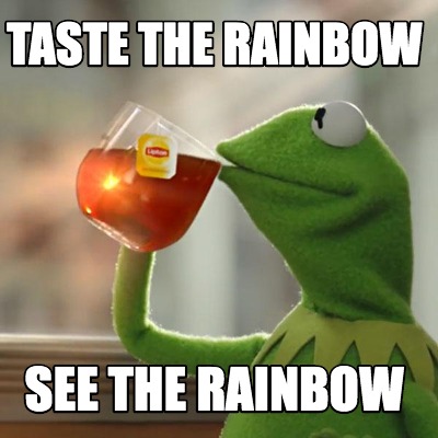 Meme Creator - Funny taste the rainbow see the rainbow Meme Generator ...