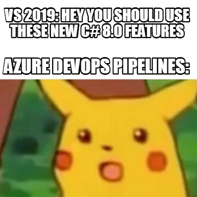 Meme Creator - Funny Vs 2019: Hey you should use these new C# 8.0 ...