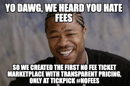 Meme Creator - Funny Yo dawg, we heard you hate fees So we created the ...