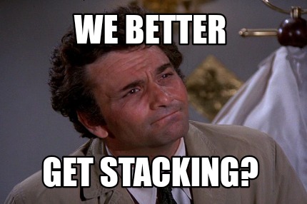 Meme Creator - Funny We better Get stacking? Meme Generator at ...