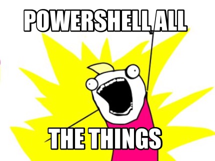 Meme Creator - Funny Powershell all The things Meme Generator at ...