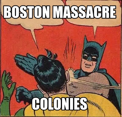 Meme Creator - Funny boston massacre colonies Meme Generator at ...