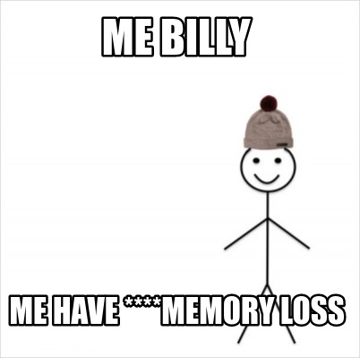 Meme Creator - Funny me billy me have ****memory loss Meme Generator at ...