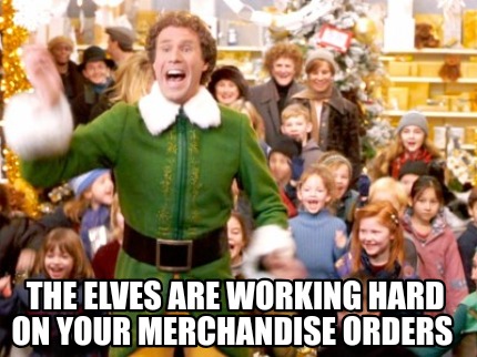 Meme Creator - Funny The elves are working hard on your merchandise ...