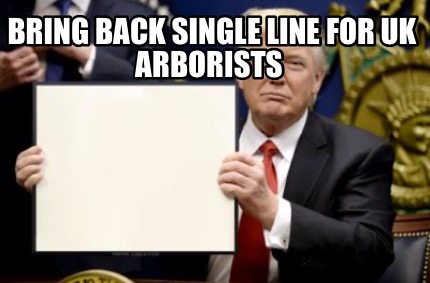 Meme Creator - Funny Bring back single line for UK arborists Meme ...