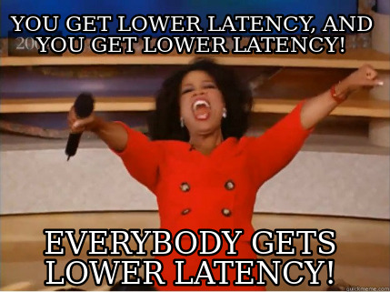 Meme Creator - Funny You get lower latency, and you get lower latency ...