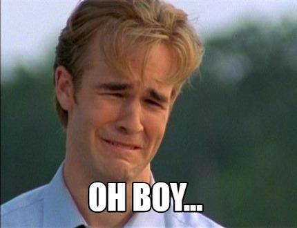Meme Creator - Funny Oh boy... Meme Generator at MemeCreator.org!