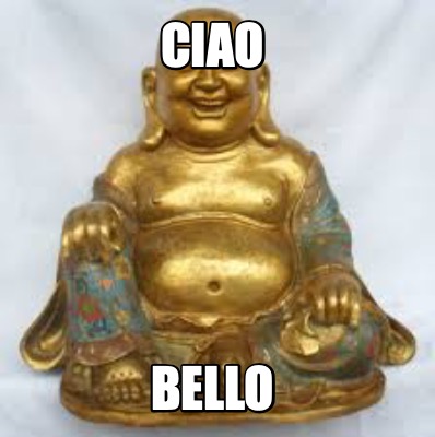 Meme Creator - Funny Ciao Bello Meme Generator at MemeCreator.org!