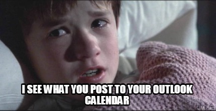 Meme Creator - Funny i see what you post to your Outlook calendar Meme ...