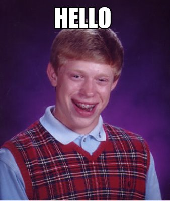 Meme Creator - Funny hello Meme Generator at MemeCreator.org!