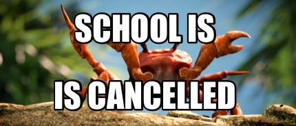Meme Creator - Funny School is Is cancelled Meme Generator at ...