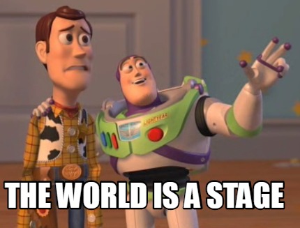 Meme Creator - Funny The world is a stage Meme Generator at MemeCreator ...