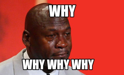 Meme Creator - Funny Why Why why why Meme Generator at MemeCreator.org!