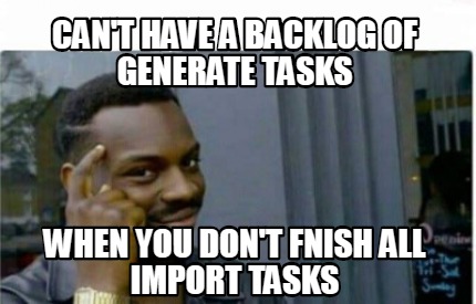 Meme Creator - Funny can't have a backlog of generate tasks when you ...
