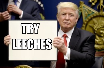 Meme Creator - Funny Try Leeches Meme Generator at MemeCreator.org!