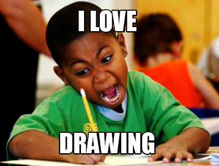 Meme Creator - Funny I LOVE DRAWING Meme Generator at MemeCreator.org!