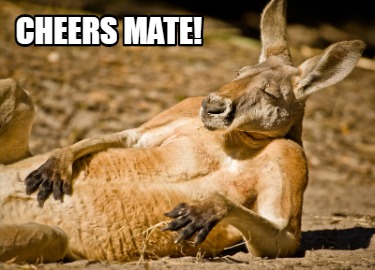 Meme Creator - Funny Cheers Mate! Meme Generator at MemeCreator.org!