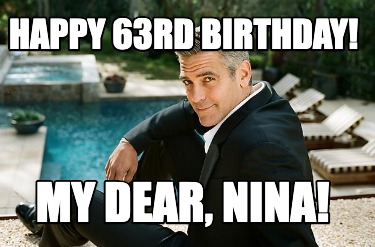 Meme Creator - Funny Happy 63rd Birthday! My dear, Nina! Meme Generator ...