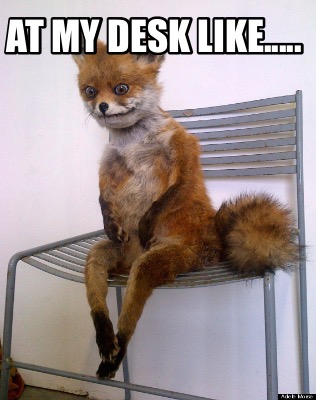 Meme Creator - Funny At my desk like..... Meme Generator at MemeCreator ...