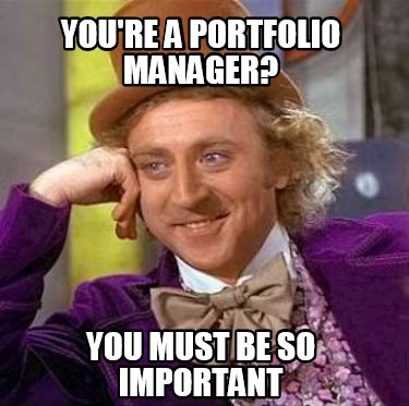 Meme Creator - Funny You're a portfolio manager? You must be so ...
