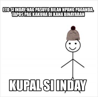 Meme Creator - Funny Eto si Inday, Nag pasuyo bilan npang paganda ...
