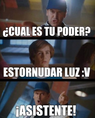 Meme Creator - Funny ¿CUAL ES TU PODER? ¡ASISTENTE! Estornudar luz :v ...