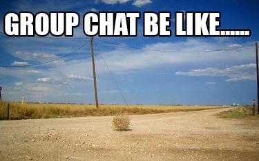 Meme Creator - Funny Group Chat be like...... Meme Generator at ...