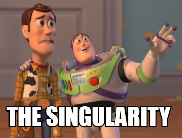 Meme Creator - Funny The Singularity Meme Generator at MemeCreator.org!