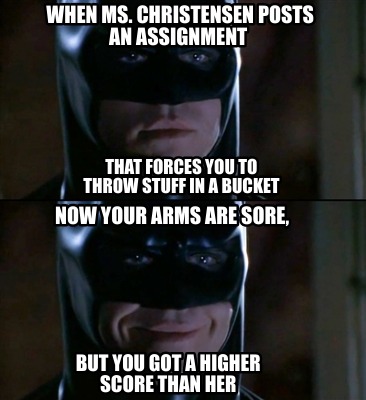 Meme Creator - Funny when ms. christensen posts an assignment now your ...