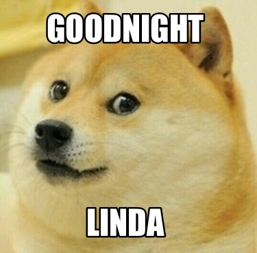 Meme Creator - Funny Goodnight Linda Meme Generator at MemeCreator.org!