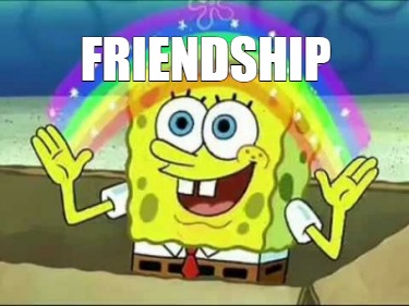 Meme Creator - Funny Friendship Meme Generator at MemeCreator.org!
