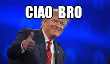 Meme Creator - Funny Ciao bro Meme Generator at MemeCreator.org!