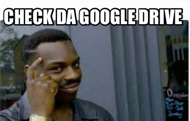 Meme Creator - Funny Check da google drive Meme Generator at ...