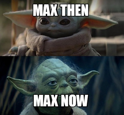 Meme Creator - Funny max then max now Meme Generator at MemeCreator.org!