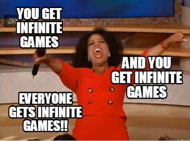 Meme Creator - Funny YOU GET infinite GAMES AND YOU GET infinite GAMES ...