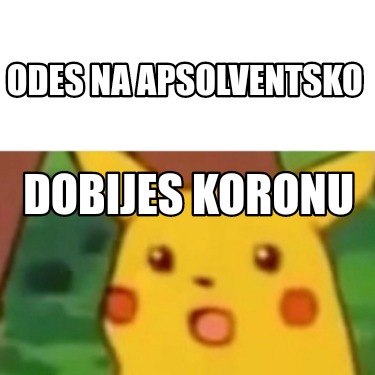 Meme Creator - Funny Odes na apsolventsko Dobijes koronu Meme Generator ...
