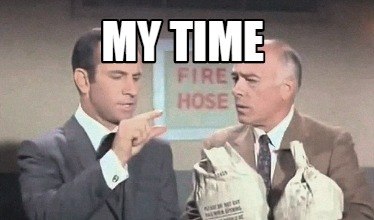 Meme Creator - Funny My Time Meme Generator at MemeCreator.org!