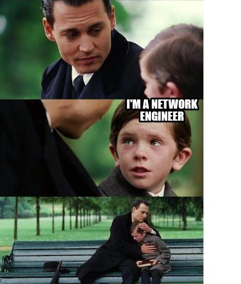 Meme Creator - Funny I'm a Network Engineer Meme Generator at ...