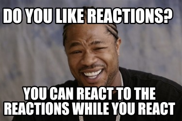 Meme Creator - Funny Do you like reactions? You can react to the ...
