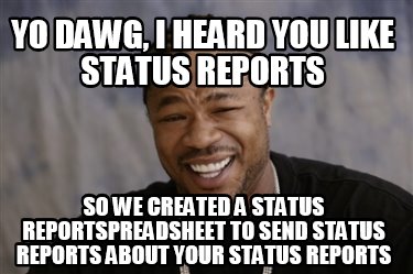 Meme Creator - Funny Yo Dawg, i heard you like status reports so we ...