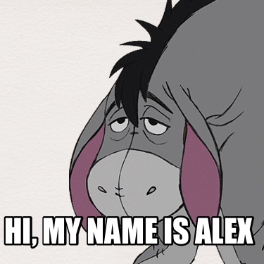 Meme Creator - Funny Hi, my name is Alex Meme Generator at MemeCreator.org!