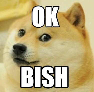 Meme Creator - Funny OK BISH Meme Generator at MemeCreator.org!