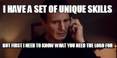 Meme Creator - Funny I have a set of unique skills but first i need to ...