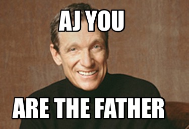 You Are The Father Maury Meme