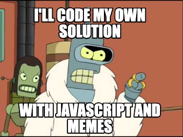 Meme Creator - Funny I'll code my own solution with javascript and ...