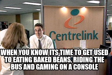 Funny Centrelink Memes Meme Creator Funny You Say I Take My Job Too